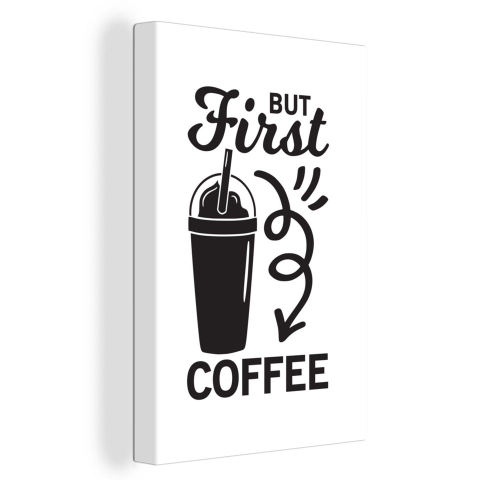 Onemillioncanvasses® Leinwandbild Aber Zuerst Kaffee Sprichwörter