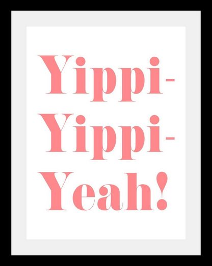 Bild »Yippi Yppi Yeah«, in 3 Größen, gerahmt | OTTO