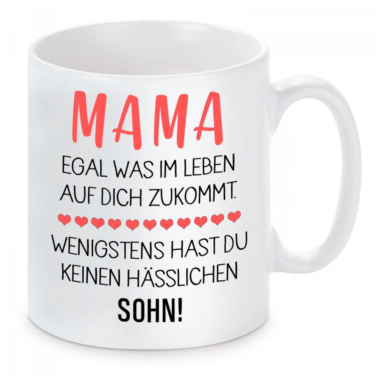 Herzbotschaft Tasse Kaffeebecher mit Motiv Mama wenigstens hast du keinen hässlichen Sohn ...