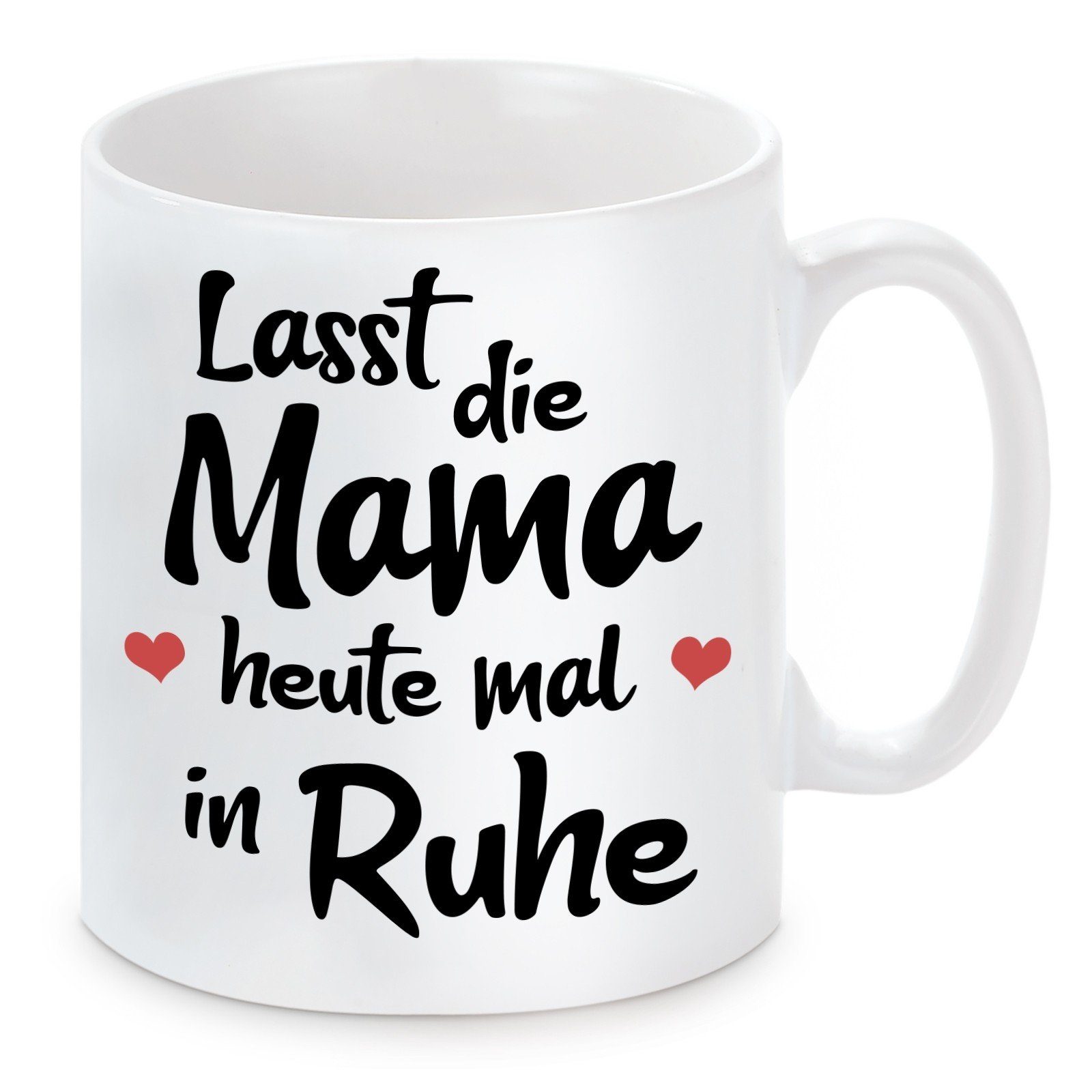 Herzbotschaft Tasse Kaffeebecher mit Motiv Lasst die Mama heute mal in Ruhe, Keramik ...