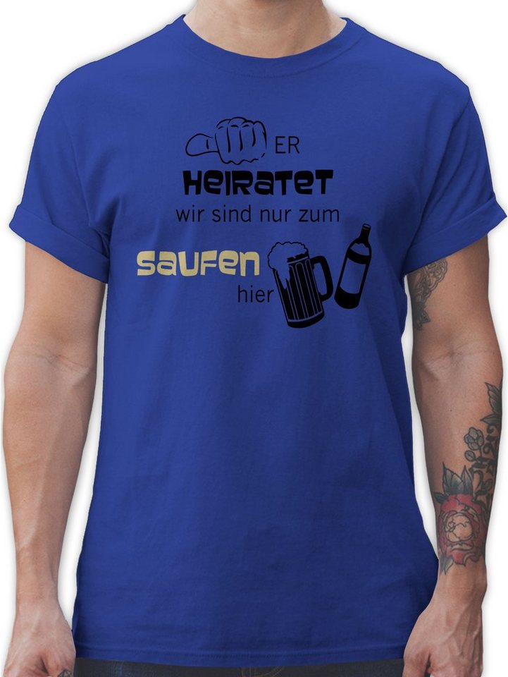 Shirtracer T Shirt Er Heiratet Wir Sind Nur Zum Saufen Hier Jga Männer