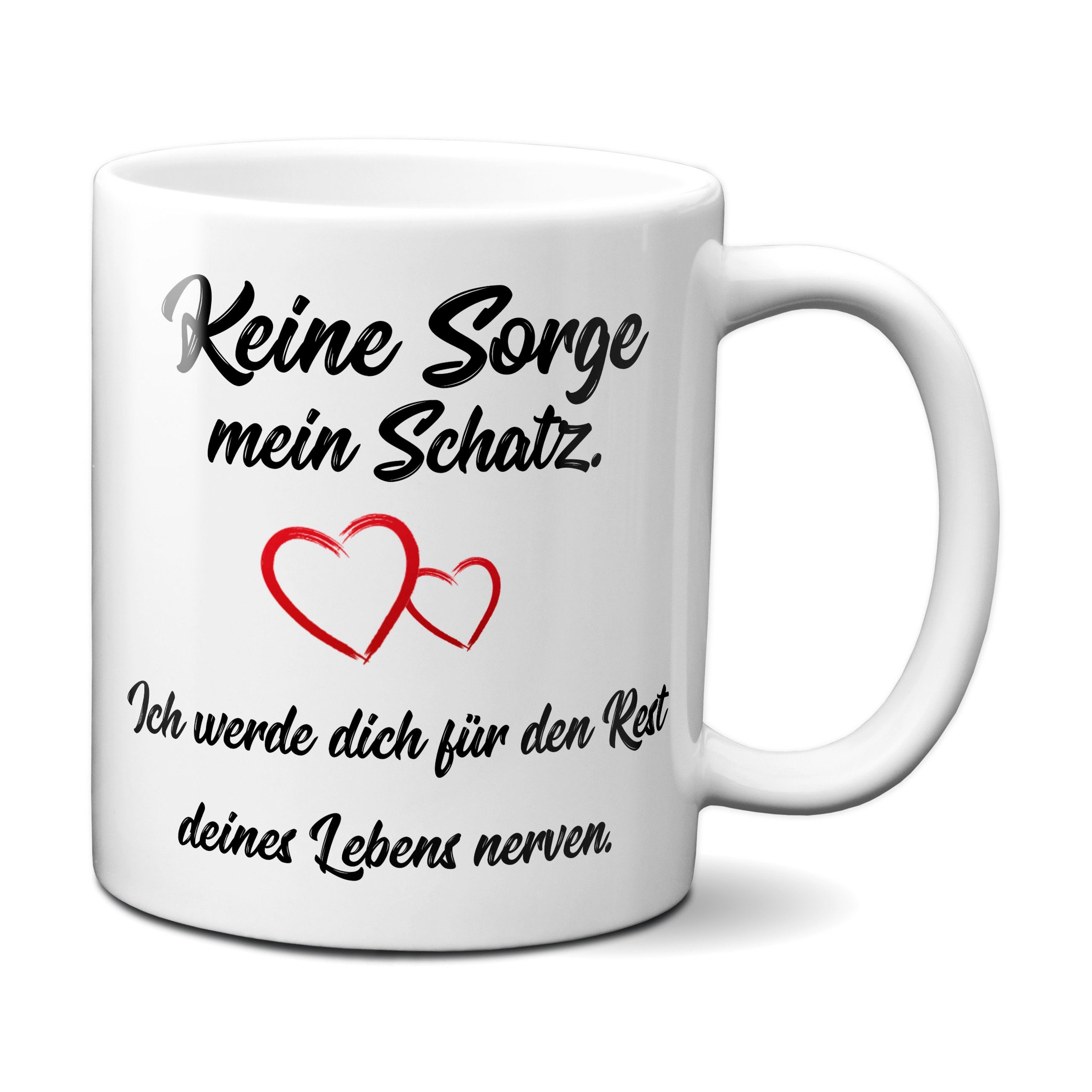 TASSENKING Tasse, Keine Sorge mein Schatz, ich werde dich für den Rest deines Lebens...