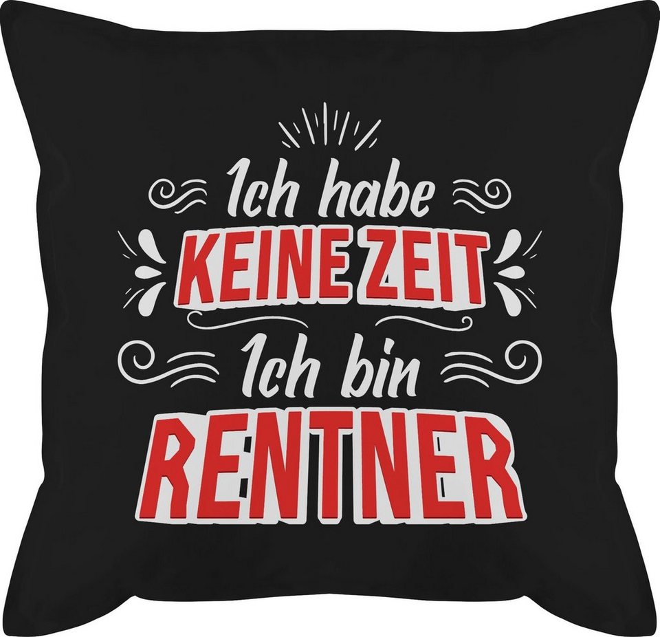 Shirtracer Dekokissen Ich Habe Keine Zeit Ich Bin Rentner Weiß Rot