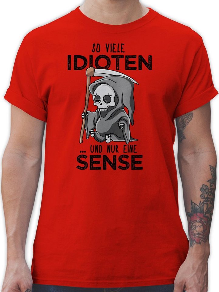 Shirtracer T-Shirt »So viele Idioten und nur eine Sense - Schwarz ... Shirtracer T-Shirt »So viele Idioten und nur eine Sense - Schwarz ...