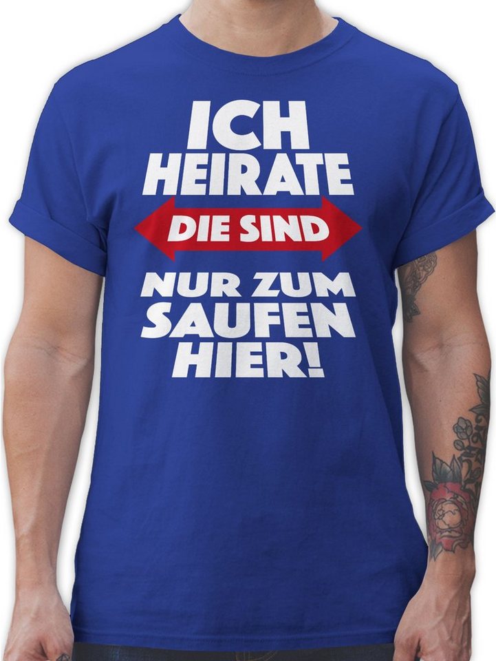 Shirtracer T Shirt Ich Heirate Die Sind Nur Zum Saufen Hier Jga Männer